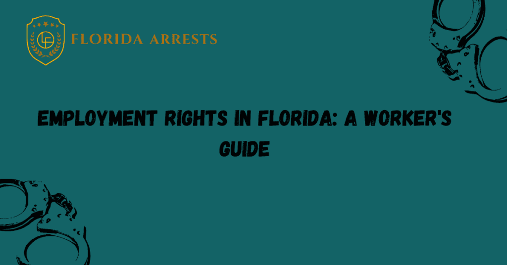 Employment Rights in Florida: A Worker's Guide - Arrests.org FL