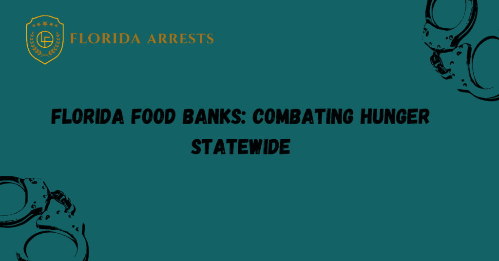 Florida Food Banks: Combating Hunger Statewide - Arrests.org FL