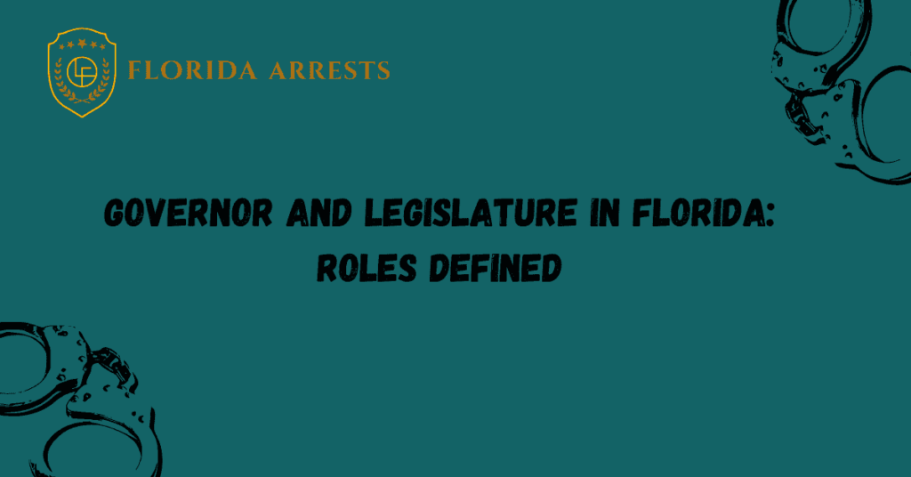 Governor and Legislature in Florida: Roles Defined - Arrests.org FL