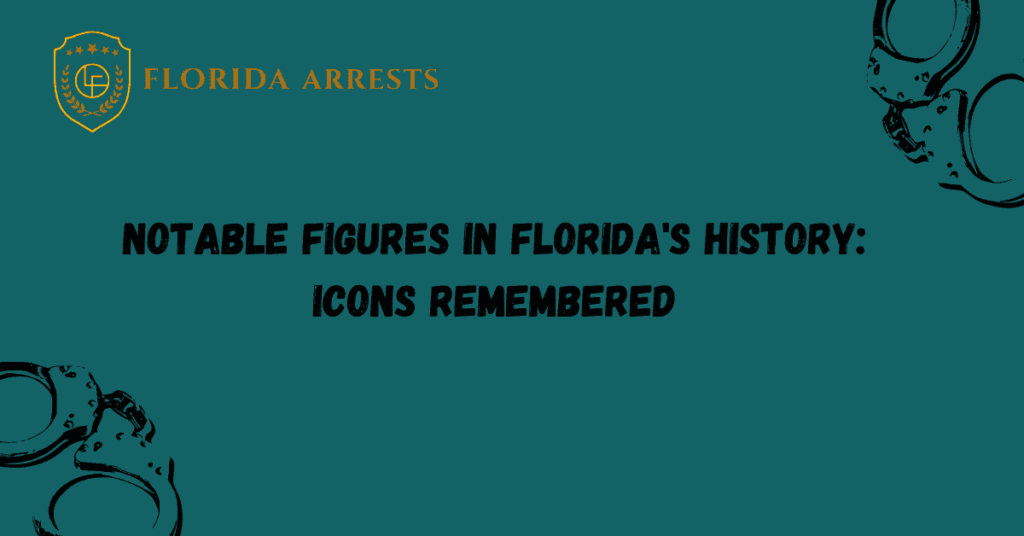 Notable Figures in Florida's History: Icons Remembered - Arrests.org FL
